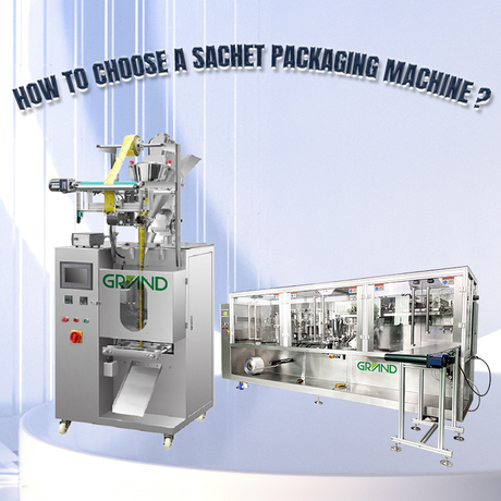 How To Choose Sachet Packaging Machine - Grand packing Machinery